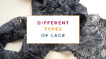Different Types Of Lace (And How They're Made) - The Creative Curator